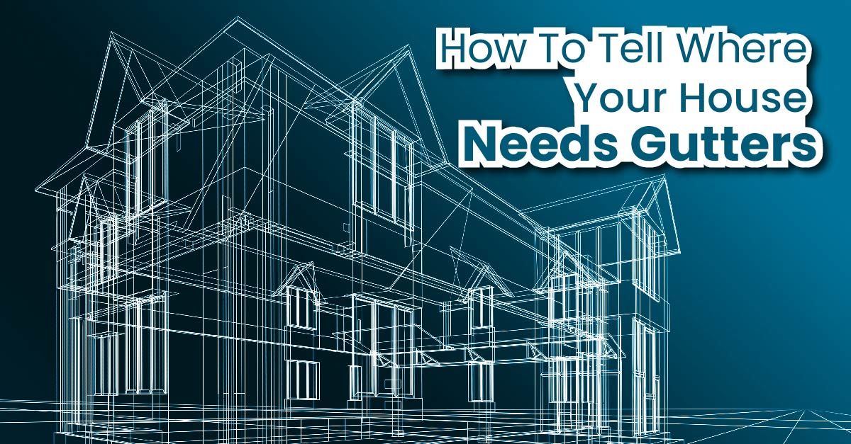 How To Tell Where Your House Needs Gutters